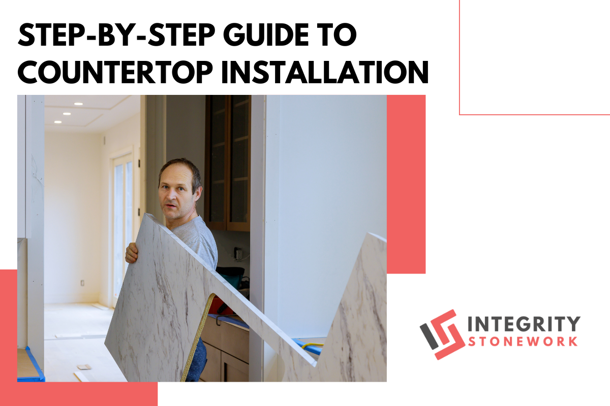 Guide to Countertop Installation | Integrity Stoneworks