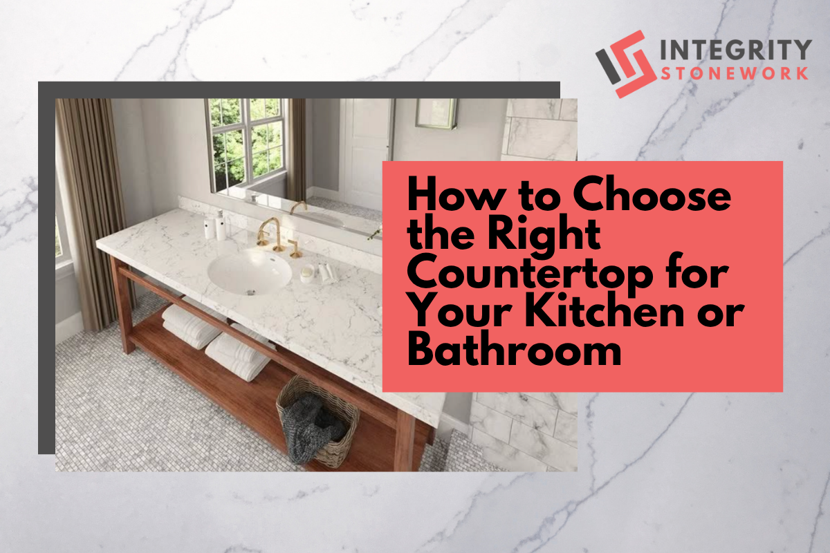 Choosing the Right Countertop for Your Kitchen or Bathroom