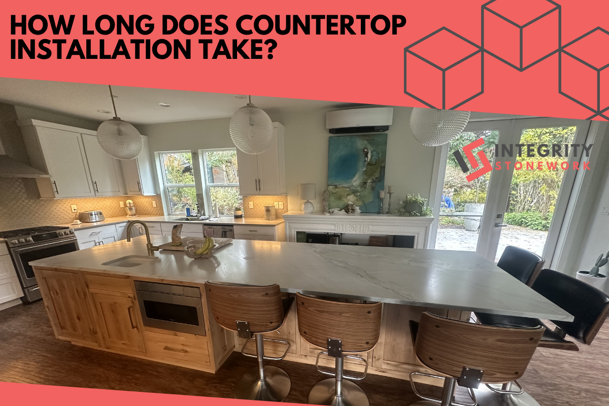 How Long Does Countertop Installation Take? | Integrity Stonework