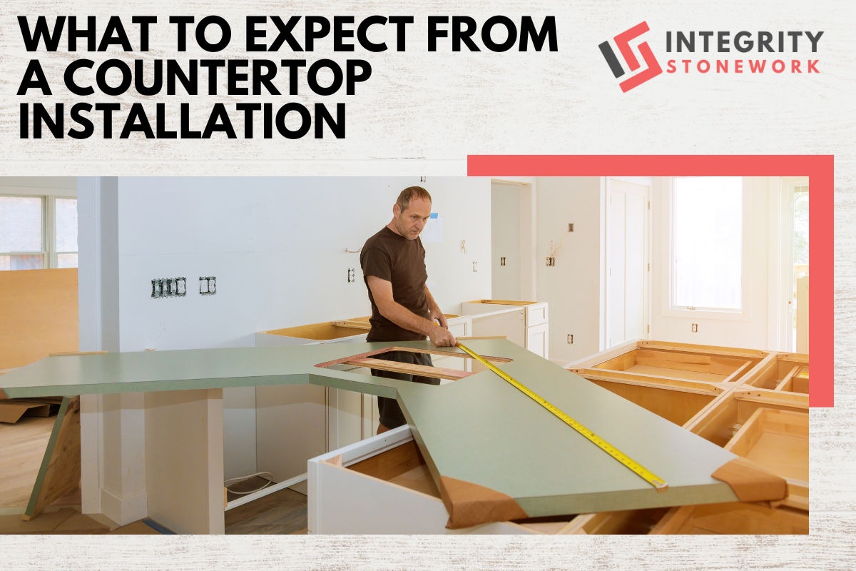 Expect from a Countertop Installation | Integrity Stoneworks